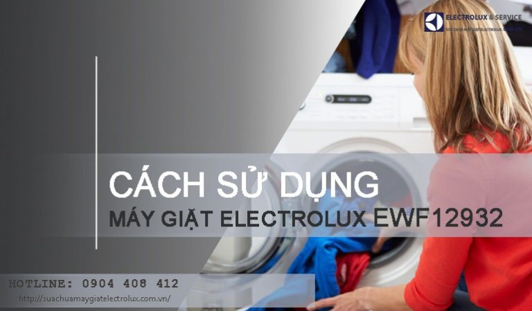 Hướng dẫn cách sử dụng máy giặt Electrolux EWF12932 - Full